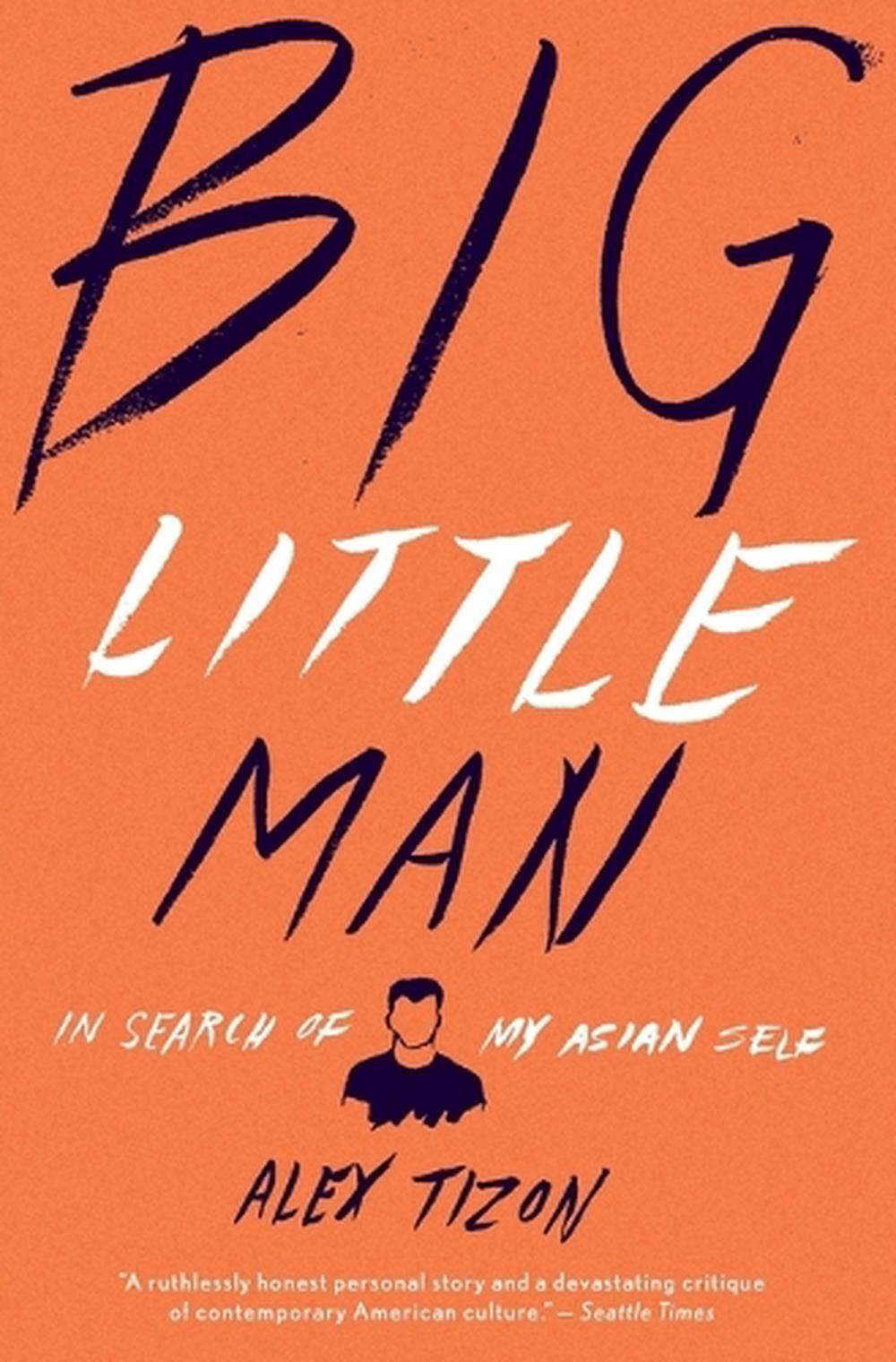 Big Little Man: In Search of My Asian Self by Alex Tizon (English ...