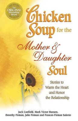 Chicken Soup for the Mother and Daughter Soul : Stories to Warm the ...