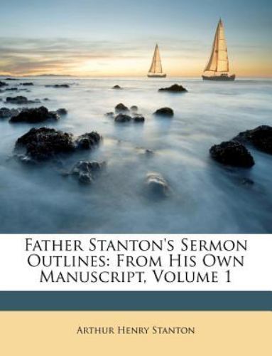 Father Stanton's Sermon Outlines : From His Own Manuscript, Volume 1 by ...
