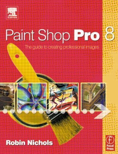 Paint Shop Pro 8 : The Guide to Creating Professional Images by Robin ...