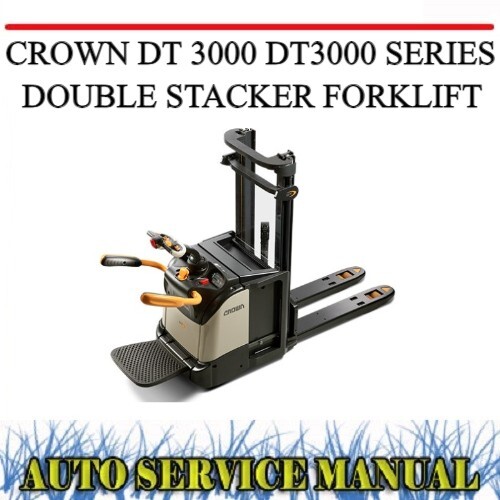 CROWN DT 3000 DT3000 SERIES DOUBLE STACKER FORKLIFT MAINTENANCE SERVICE ...