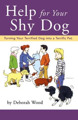 Help for Your Shy Dog : Turning Your Terrified Dog into a Terrific Pet ...