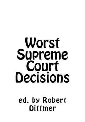 Worst Supreme Court Decisions by Robert Dittmer (2013, Trade Paperback ...