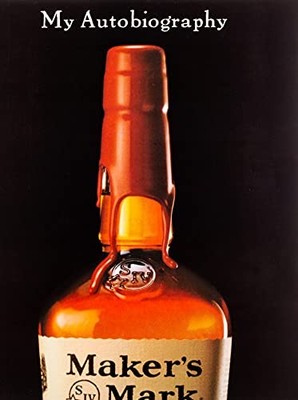 Maker's Mark: My Autobiography - Hardcover By Bill Samuels Jr. - GOOD ...