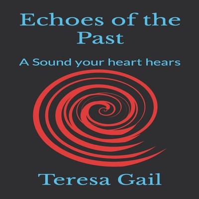 Echoes of the Past: A Sound your heart hears by Teresa Gail Paper | eBay UK