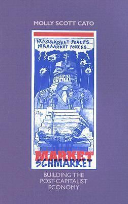 Market, Schmarket : Building the Post-Capitalist Economy by Molly Scott ...