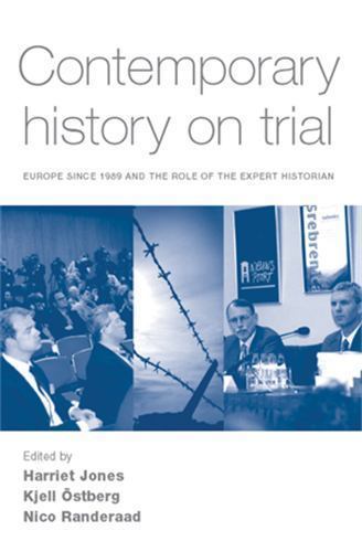 Contemporary History on Trial : Europe since 1989 and the Role of the Expert Historian by Kjell ...