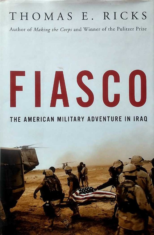 Fiasco: The American Military Adventure in Iraq by Thomas E Ricks ...