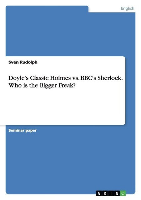 Doyle's Classic Holmes vs. BBC's Sherlock. Who is the Bigger Freak? von ...