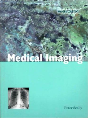 Oxford Core Texts: Medical Imaging by Peter Scally (2000, Uk-Trade ...