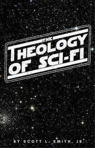 Scott L Smith The Theology of Sci-Fi (Poche) 9781950782260 | eBay