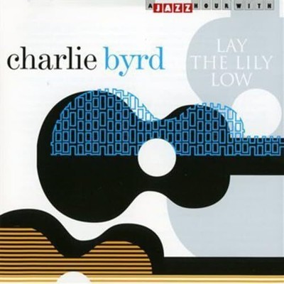 Byrd, Charlie Lay the Lily Low (CD) (US IMPORT) 8712177058716 | eBay