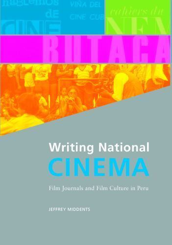 Writing National Cinema : Film Journals and Film Culture in Peru by ...