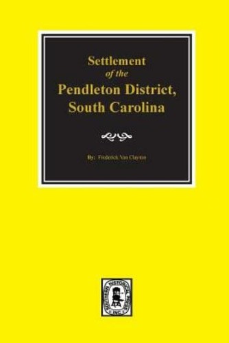 Pendleton District, South Carolina, Settlement Of The 9780893086398 | eBay