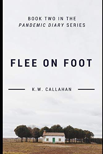 Pandemic Diary: Flee on Foot: Volume 2, Callahan 9781533089748 Free ...