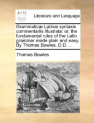 Grammaticæ Latinæ Syntaxis Commentariis Illustrat : Or, the fundamental ...