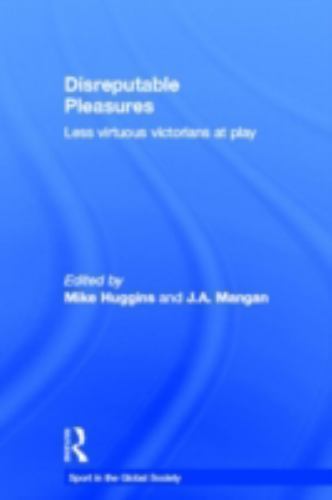 Sport in the Global Society Ser.: Disreputable Pleasures : Less ...