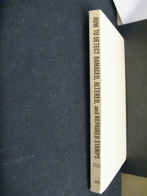 HOW TO DETECT DAMAGED, ALTERED, AND REPAIRED STAMPS by Paul W. Schmid ...