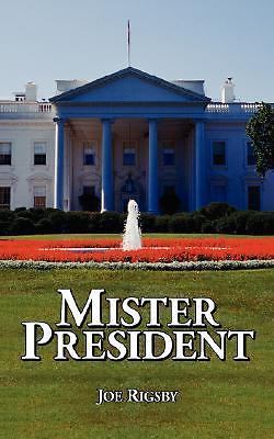 Mister President by Joe Rigsby (2006, Trade Paperback) for sale online ...