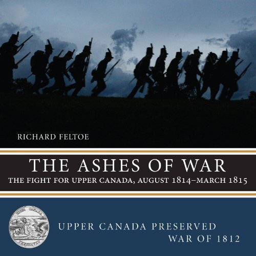 THE ASHES OF WAR (Upper Canada Preserved War of 1812), FELTOE ...