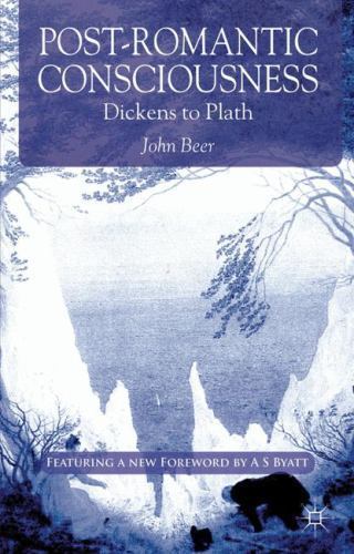 Post-Romantic Consciousness : Dickens to Plath by John Beer (2003 ...