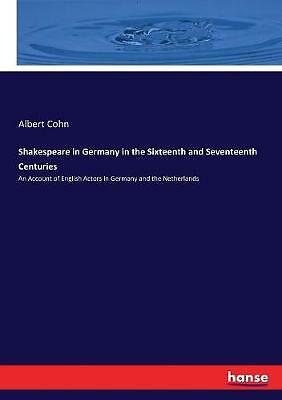 Shakespeare in Germany in the Sixteenth and Seventeenth Centuries: An ...