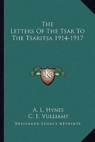 Letters of the Tsar to the Tsaritsa 1914-1917 by C. E. Vulliamy (2010 ...