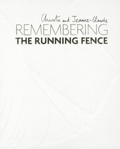 Christo and Jeanne-Claude : Remembering the Running Fence by Brian O ...