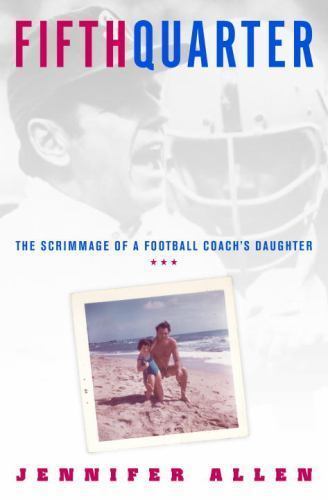 Fifth Quarter: The Scrimmage of a Football Coach's Daughter by Jennifer ...