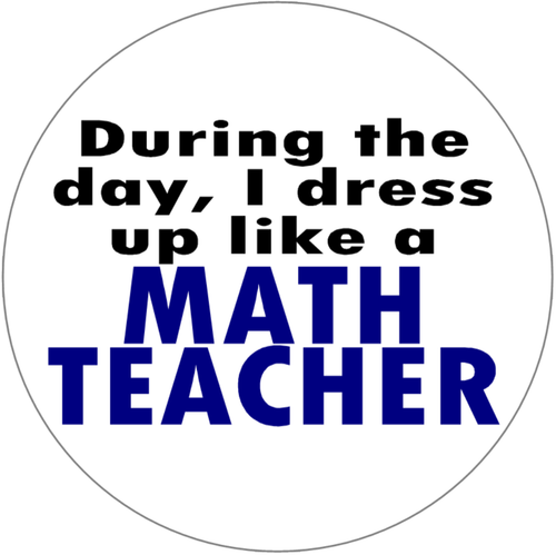 During The Day I Dress Up Like A Math Teacher - 3 Inch Circle Sticker 3 ...