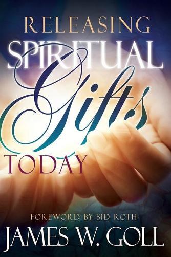 James Goll Jim W Goll Releasing Spiritual Gifts Today (Paperback) (UK ...