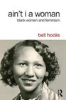 Aint I a Woman: Black Women and Feminism - Paperback By hooks, bell ...