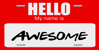 Hello My Name is Awesome Aluminum Custom License Plate - Custom Car Tag ...