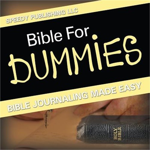 Bible for Dummies : Bible Journaling Made Easy by Speedy Publishing LLC ...