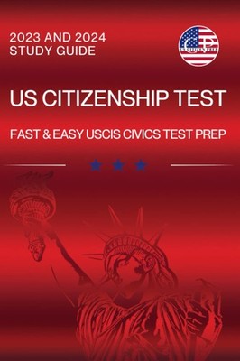 US Citizenship Test Study Guide 2023 and 2024: Fast and Easy USCIS ...