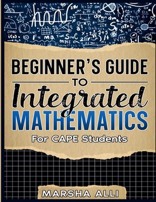 Beginner's Guide To Integrated Mathematics: For CAPE Students by Marsha ...