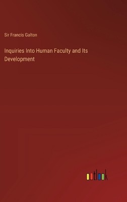 Inquiries Into Human Faculty and Its Development by Sir Francis Galton ...