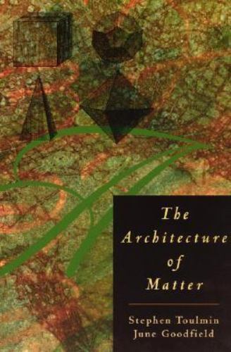 Architecture of Matter by Stephen Toulmin and June Goodfield (1982 ...