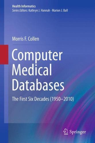 Health Informatics Ser.: Computer Medical Databases : The First Six ...