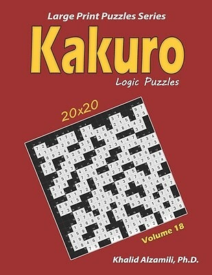Kakuro Logic Puzzles 100 Large Print (20x20) Keep Your Brain Yo by ...