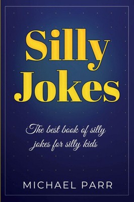 Silly Jokes: The best book of silly jokes for silly kids by Parr ...