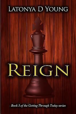 Reign - Book 3 of the Getting Through Today Series by Latonya D. Young ...