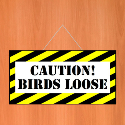 Caution Birds Loose sign 9512 hanging warning notice turn around if not ...