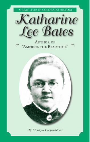 Katharine Lee Bates : Author of 'America the Beautiful' by Monique ...