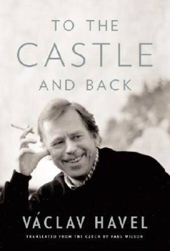 To the Castle and Back - Hardcover By Havel, Vaclav - GOOD ...