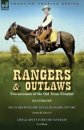 Rangers and Outlaws : Two Accounts of the Old Texas Frontier-Six Years ...