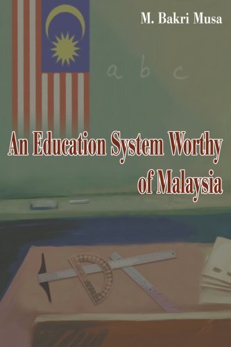 AN EDUCATION SYSTEM WORTHY OF MALAYSIA By M. Bakri Musa **BRAND NEW ...