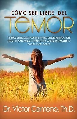 Como Ser Libre Del Temor by Victor Centeno Th.D. (2017, Trade Paperback ...