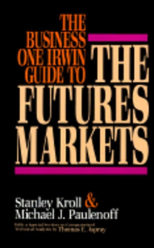 The Business One Irwin Guide to the Futures Markets by Stanley Kroll ...