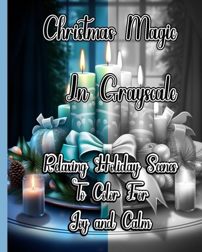 Christmas Magic in Grayscale: Relaxing Holiday Scenes to Color for Joy ...